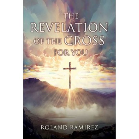 Roland Ramirez | Other | The Revelation Of The Cross For You Roland ...